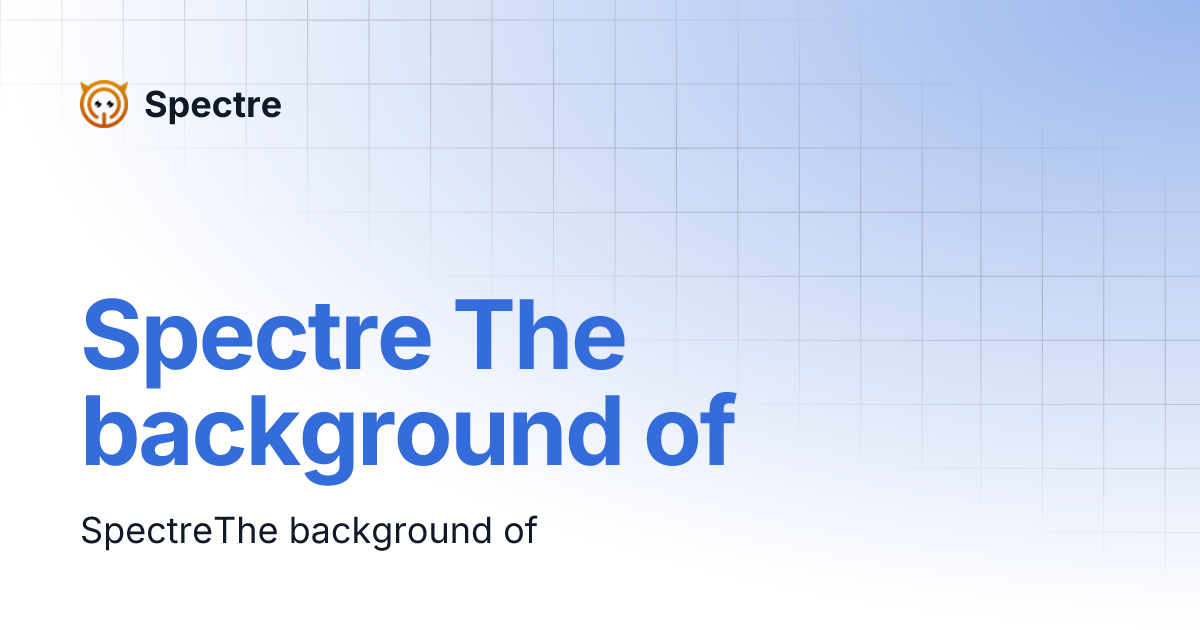 Spectre The background of | Spectre